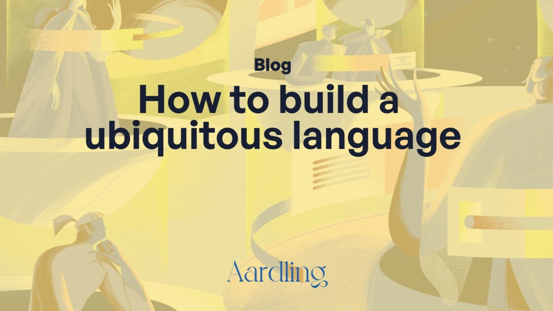 How to build a ubiquitous language | Aardling