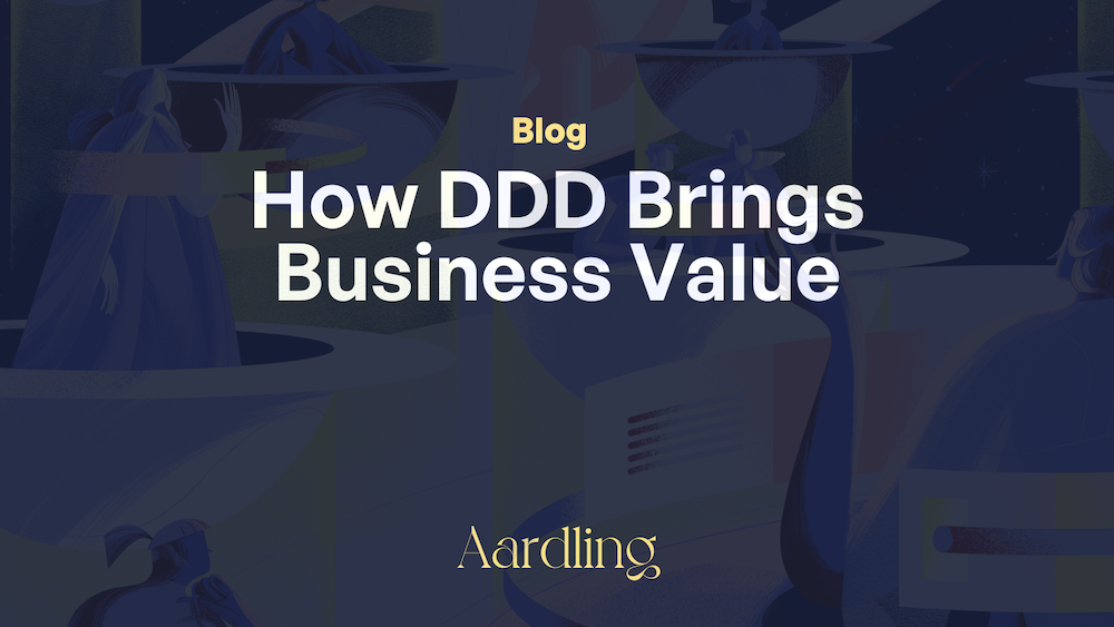 How Domain-Driven Design brings business value | Aardling How Domain-Driven Design brings business value | Aardling